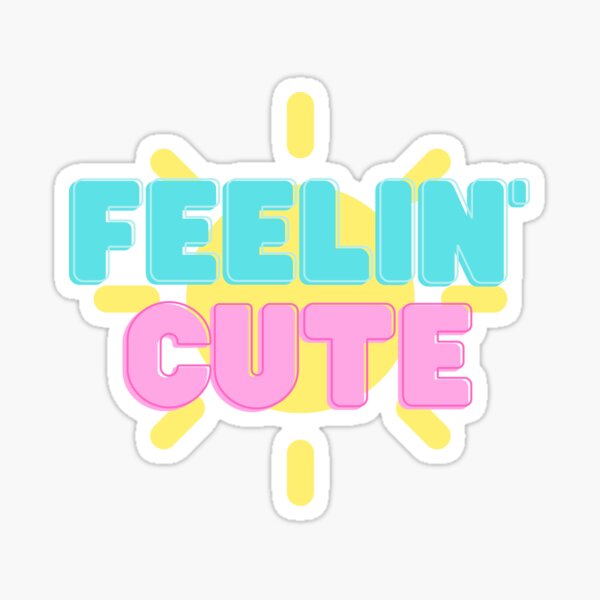 "Feelin Cute" Sticker for Sale by Glorianelps | Redbubble
