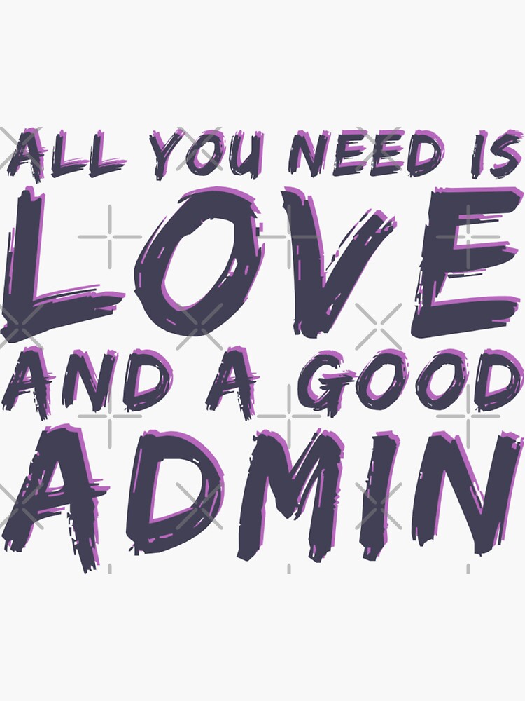"Admin all you need is love and a good admin" Sticker for Sale by ...