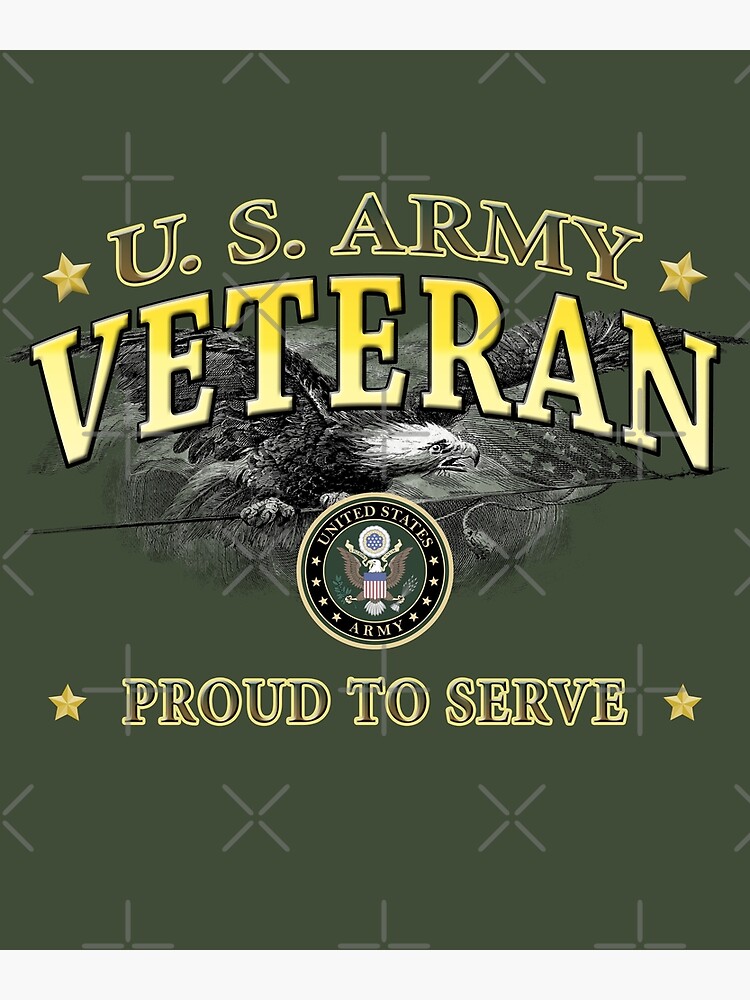 "U.S. Army Veteran - Proud to Serve" Poster by SeaStories88 | Redbubble