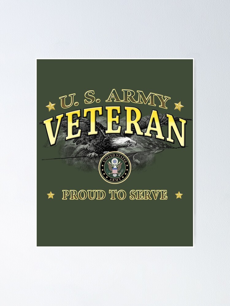 "U.S. Army Veteran - Proud to Serve" Poster by SeaStories88 | Redbubble