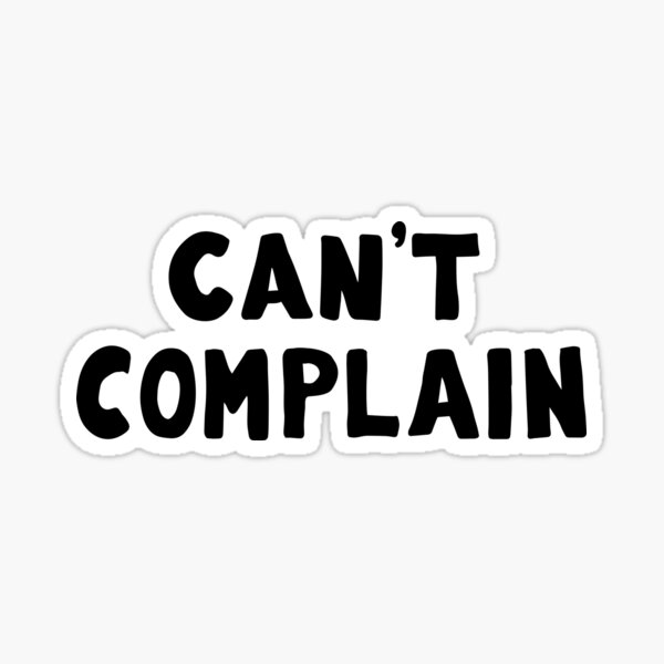 "Can't Complain" Sticker for Sale by MHMichelsen | Redbubble