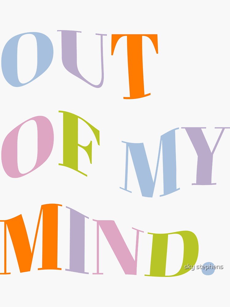 "Out of My Mind Word Art" Sticker for Sale by skylarjstephens | Redbubble