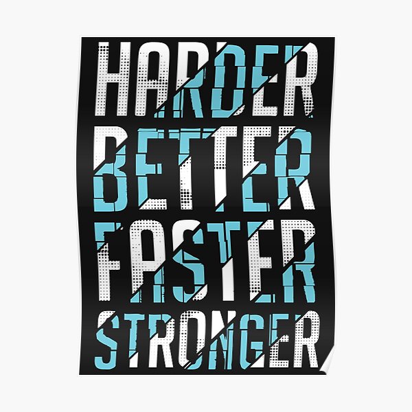 Harder Better Faster Stronger Posters | Redbubble