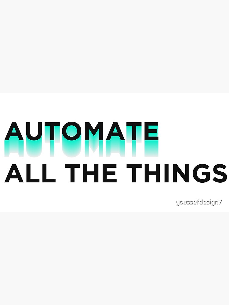 "Automate All The Things" Poster for Sale by youssefdesign7 | Redbubble