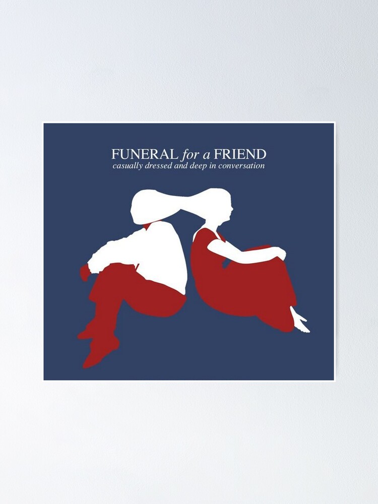 "Funeral for a Friend - Casually Dressed & Deep in Conversation (Remastered Artwork)" Poster by ...