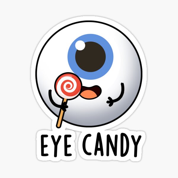 "Eye Candy Cute Eyeball Pun" Sticker for Sale by punnybone | Redbubble