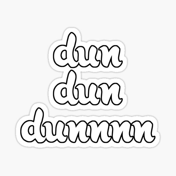 "dun dun dunnnn" Sticker by Darcy777 | Redbubble