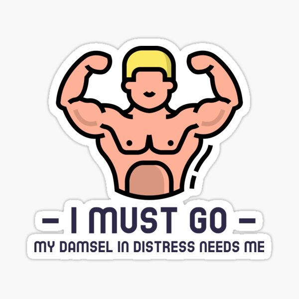 "My Damsel In Distress Needs Me" Sticker for Sale by TheatreTops ...