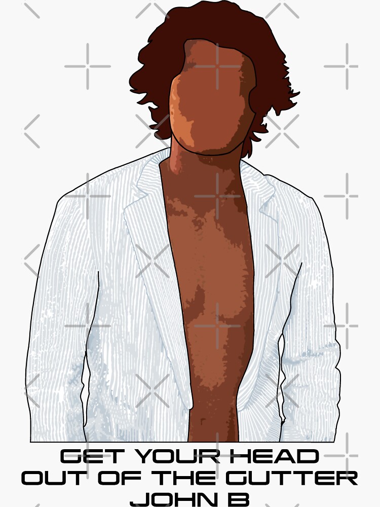 "Get your head out of the gutter John B" Sticker by beckahbrooks ...