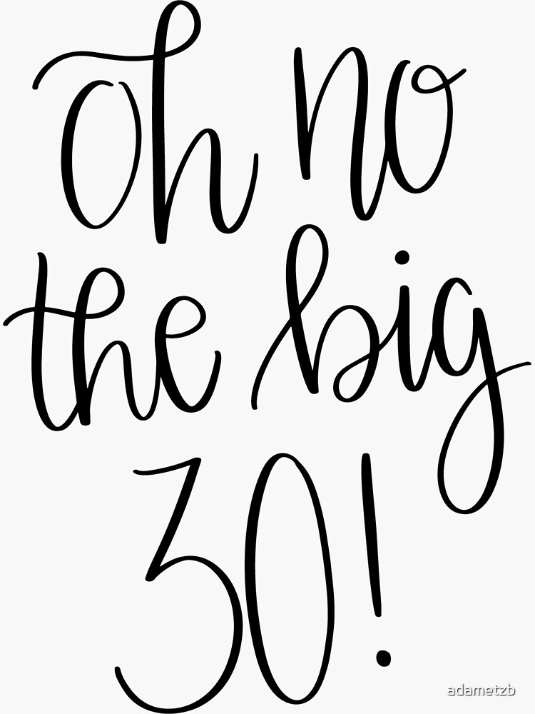"Oh No The Big 30!" Sticker for Sale by adametzb | Redbubble
