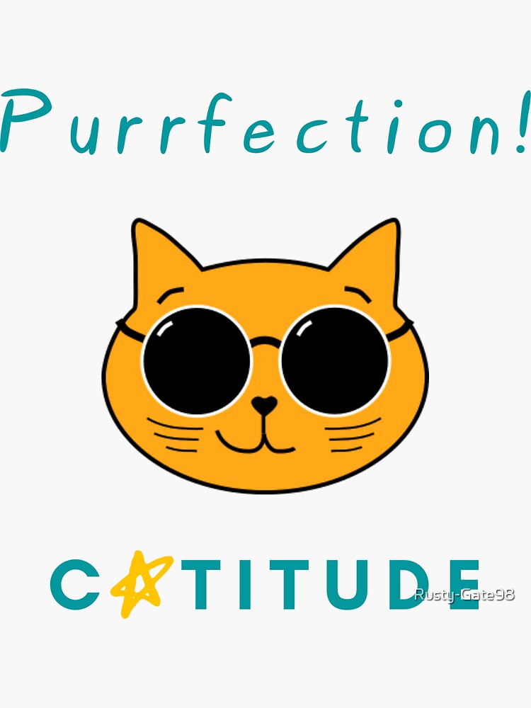 "Catitude - Purrfection - Cool Cat" Sticker for Sale by Rusty-Gate98 ...