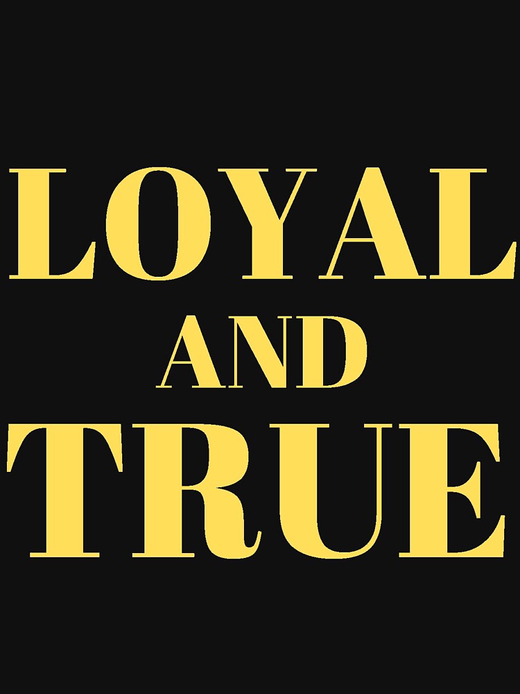 "LOYAL AND TRUE" T-shirt for Sale by Zainab8 | Redbubble | loyal t ...