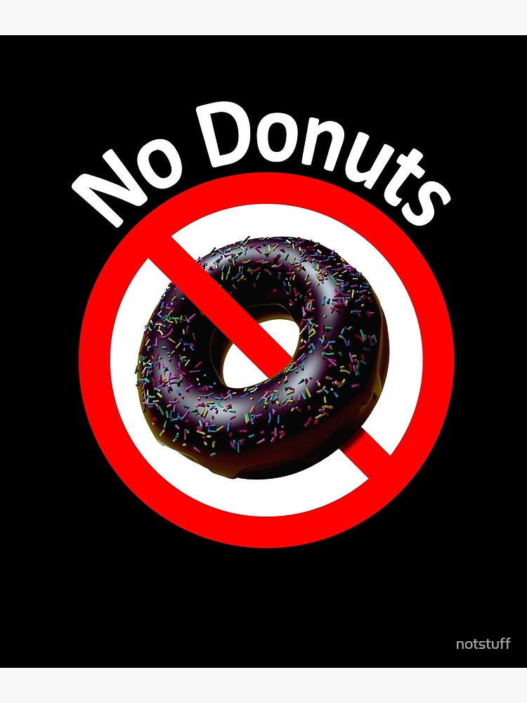 "No Donuts - No Chocolate-Frosted Sprinkled Doughnuts" Photographic ...
