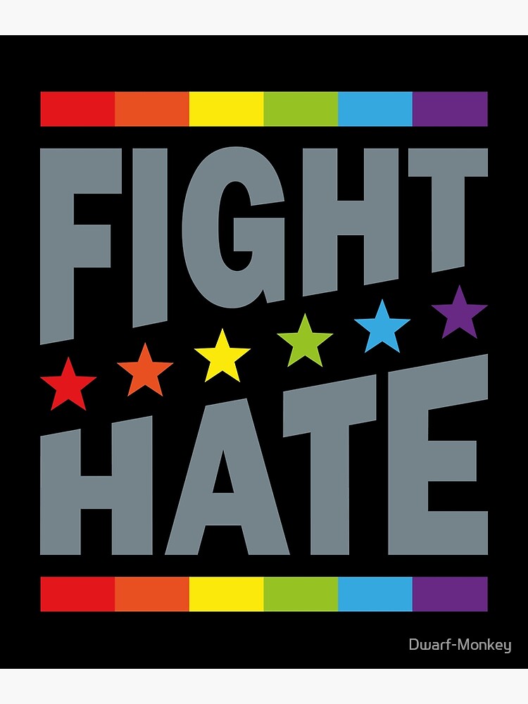 "FIGHT HATE " Poster by Dwarf-Monkey | Redbubble