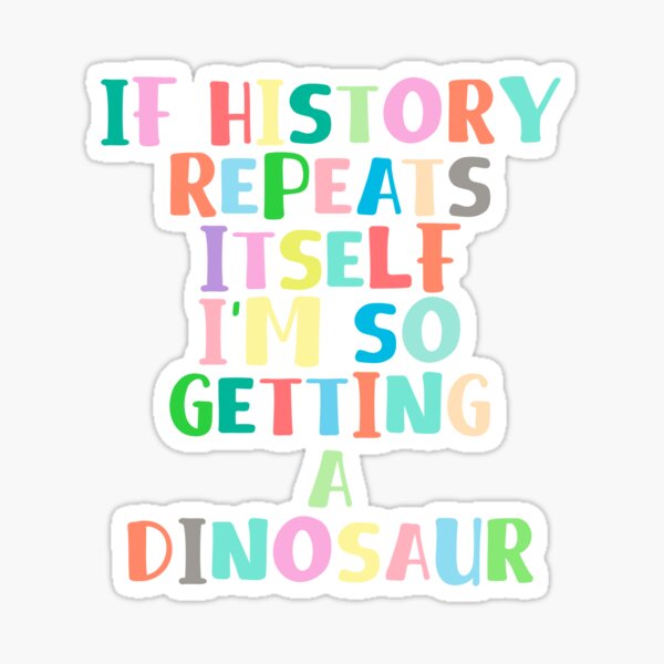 "If History Repeats Itself Multi Color Quote Art" Sticker for Sale by ...