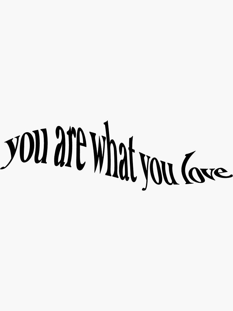 "You Are What You Love Distorted Word Art" Sticker for Sale by ...