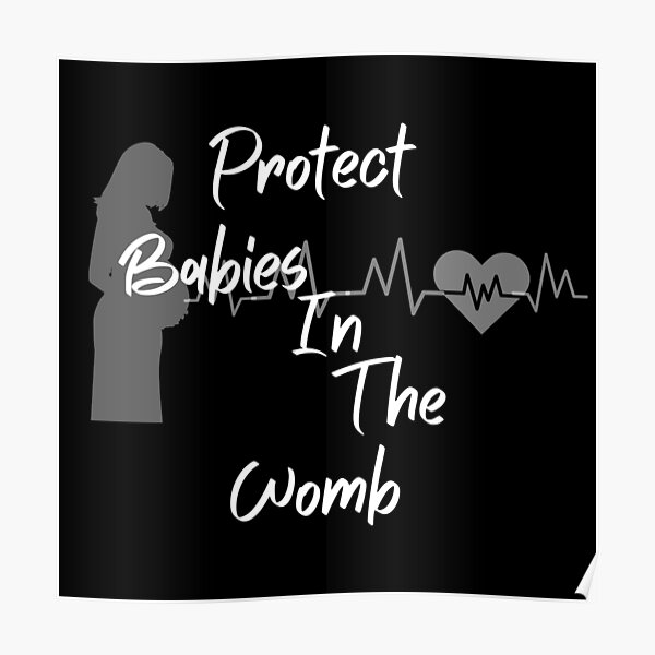"Protect Babies In The Womb" Poster by MaggiesPlace | Redbubble