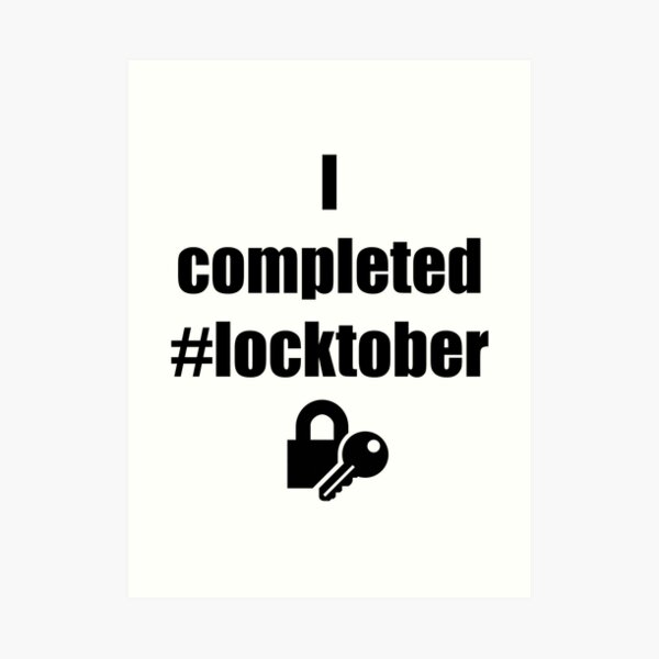 "I completed locktober" Art Print for Sale by Houseoffetish | Redbubble