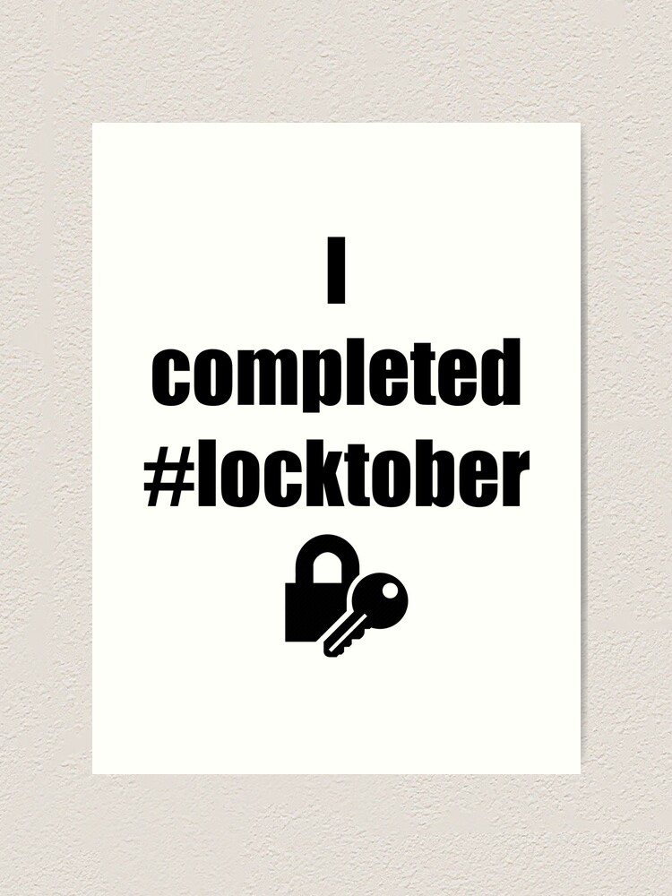 "I completed locktober" Art Print for Sale by Houseoffetish | Redbubble