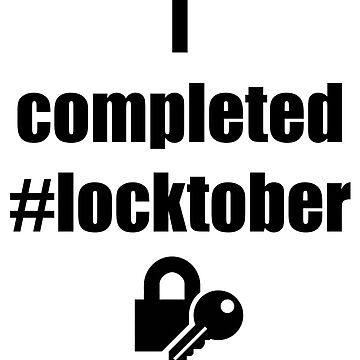 "I completed locktober" Art Print for Sale by Houseoffetish | Redbubble