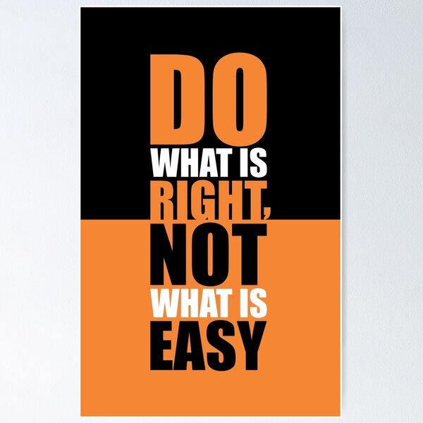 "Do What is Right not what is Easy - Inspirational Quote" Poster for ...