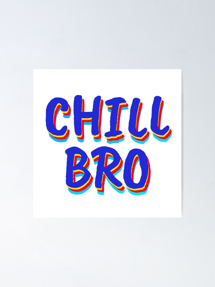 "Chill bro cool design" Poster for Sale by Indrajitsinh | Redbubble