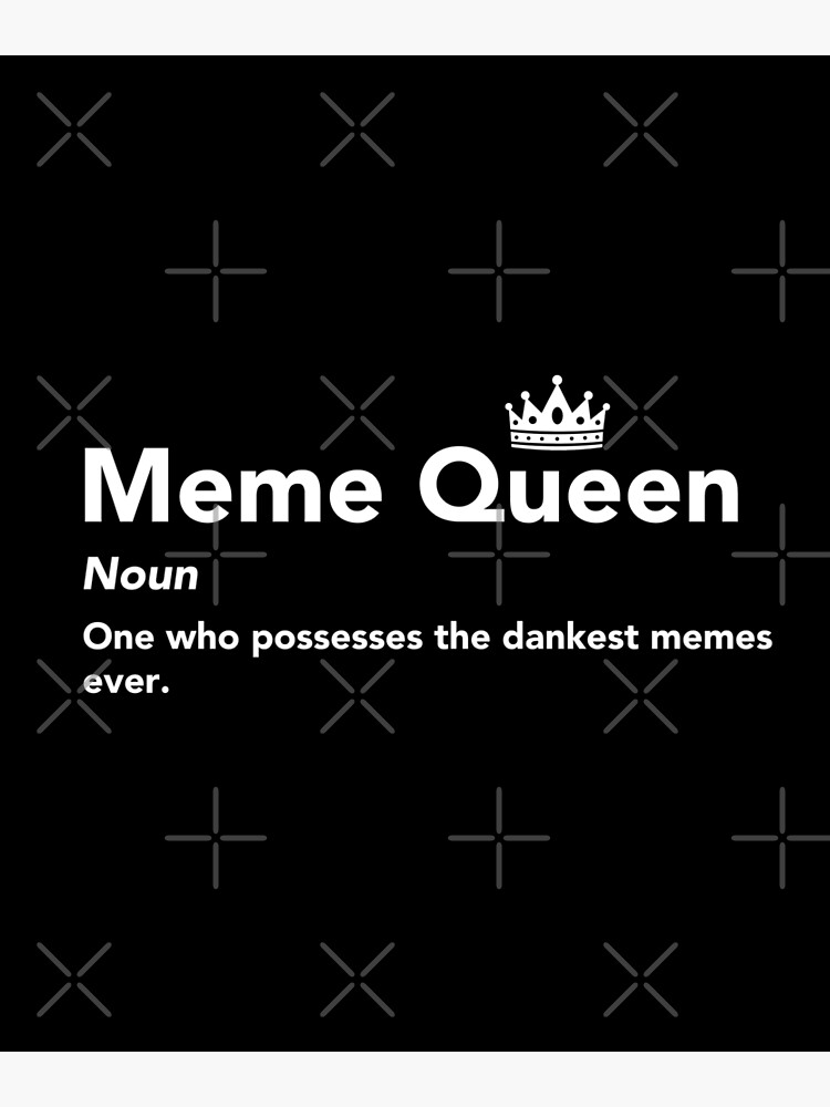 "Meme Queen Meme Definition - Dankest Memes Shirt" Poster for Sale by ...