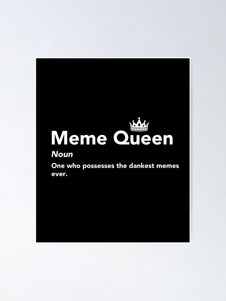 "Meme Queen Meme Definition - Dankest Memes Shirt" Poster for Sale by ...