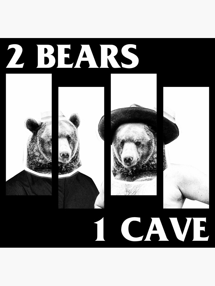 "2 BEARS 1 CAVE" Poster by boynebrezze | Redbubble