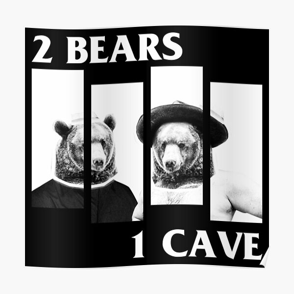 "2 BEARS 1 CAVE" Poster by boynebrezze | Redbubble