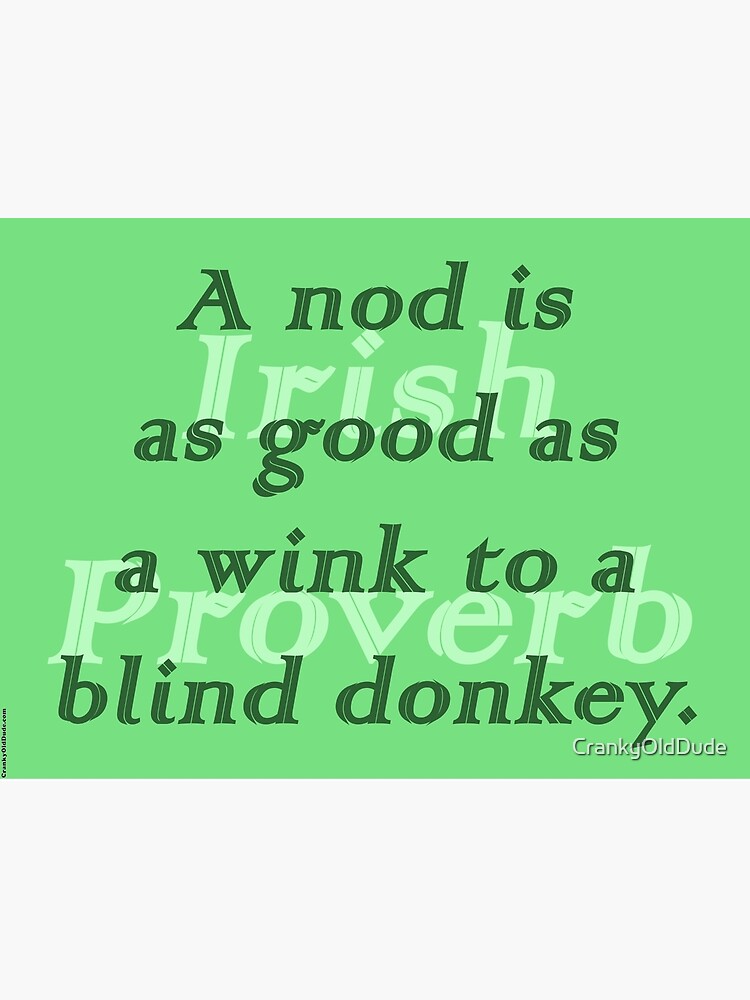 "A Nod Is As Good As A Wink - Irish Proverb" Poster by CrankyOldDude ...