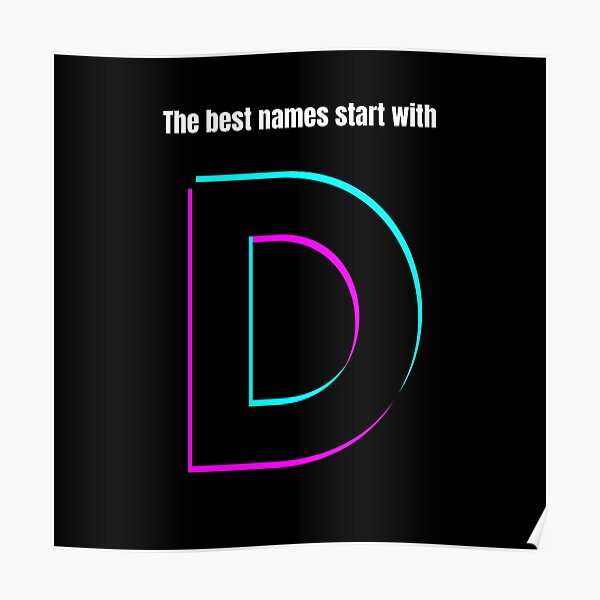 "The best names start with D" Poster for Sale by Alphabetss | Redbubble