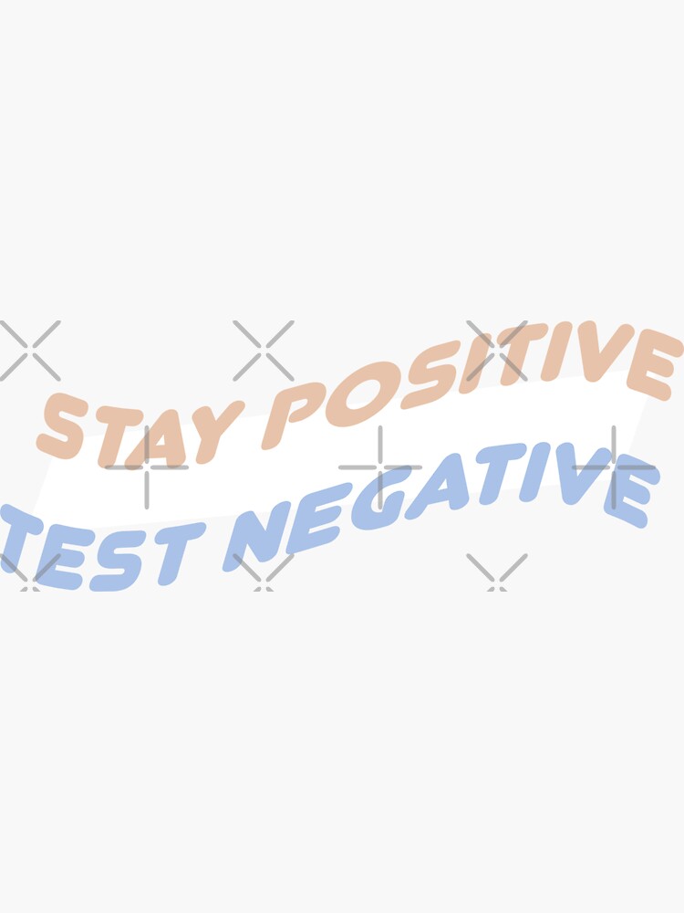"Stay Positive, Test Negative" Sticker for Sale by ZenM0de | Redbubble