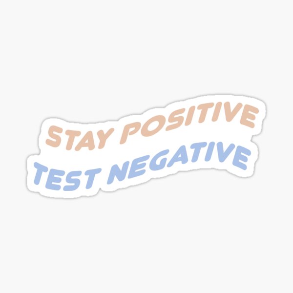 "Stay Positive, Test Negative" Sticker for Sale by ZenM0de | Redbubble