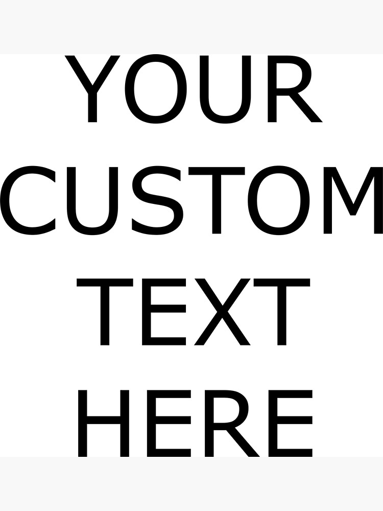 "Your custom text here" Poster for Sale by EmoteBot | Redbubble