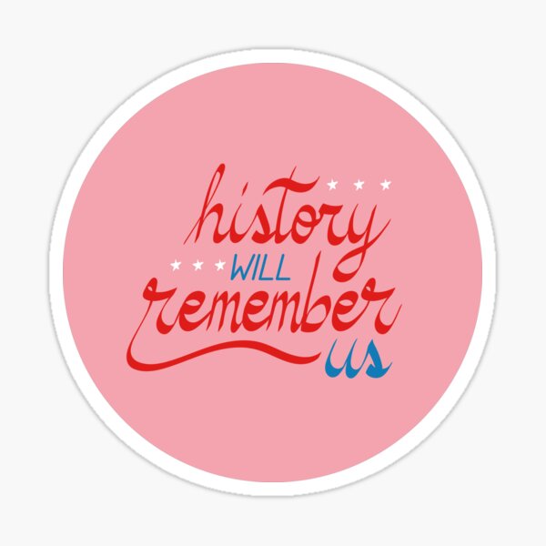 "History will remember us" Sticker for Sale by ximeteijeiro | Redbubble