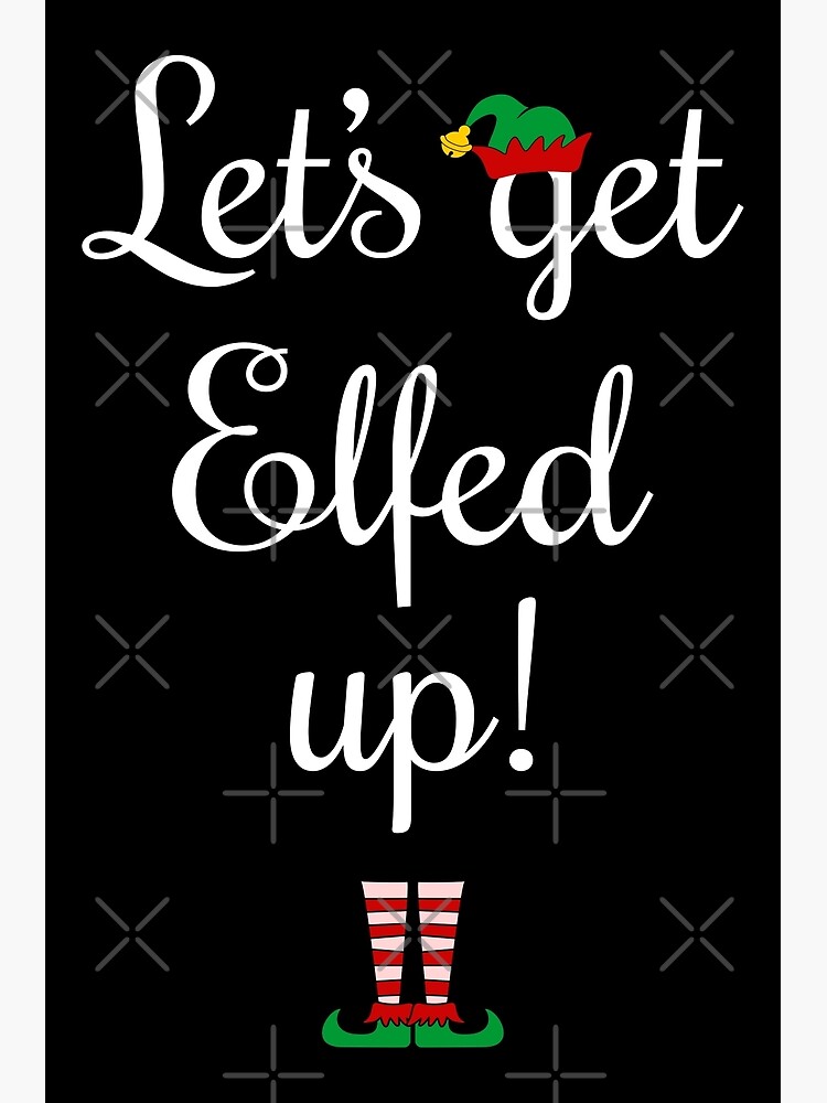 "Let's Get Elfed Up I" Poster by lemon-pepper | Redbubble