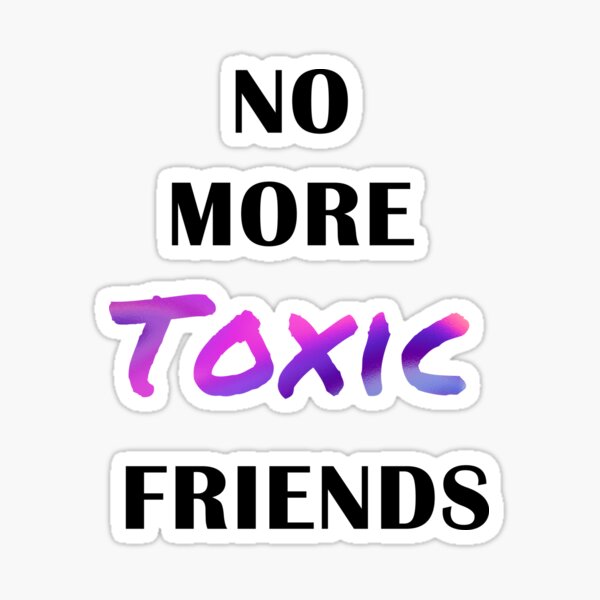 "No More Toxic Friends" Sticker for Sale by iilustra | Redbubble