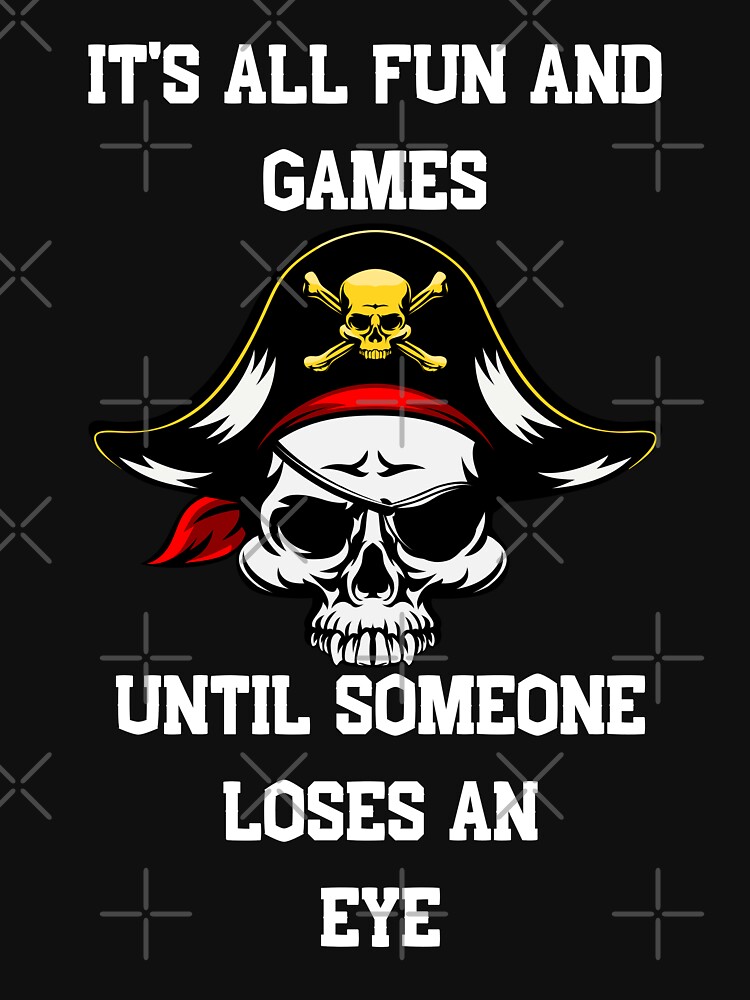 All Fun And Games Until Someone Loses An Eye T Shirt For Sale By