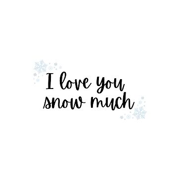 "I Love You Snow Much" Sticker for Sale by alwayselle | Redbubble