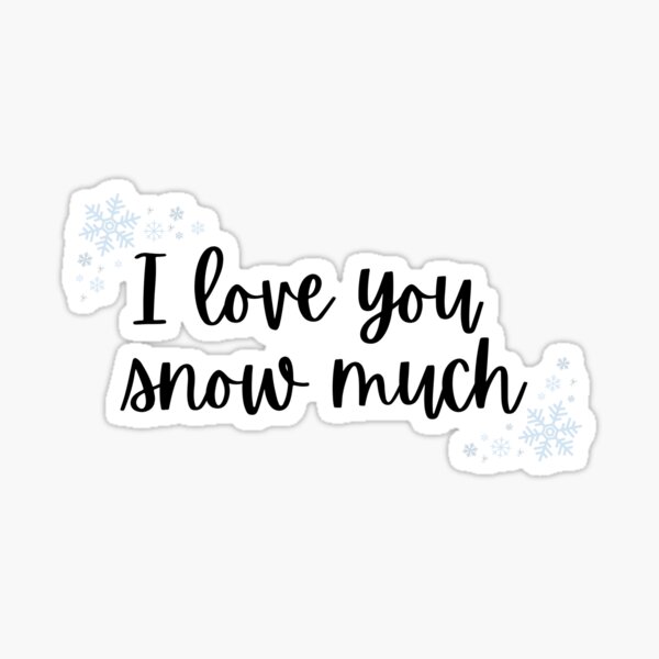"I Love You Snow Much" Sticker for Sale by alwayselle | Redbubble