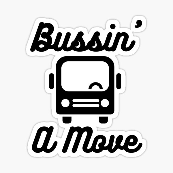 "Bussin A Move" Sticker by Niklovn89 | Redbubble