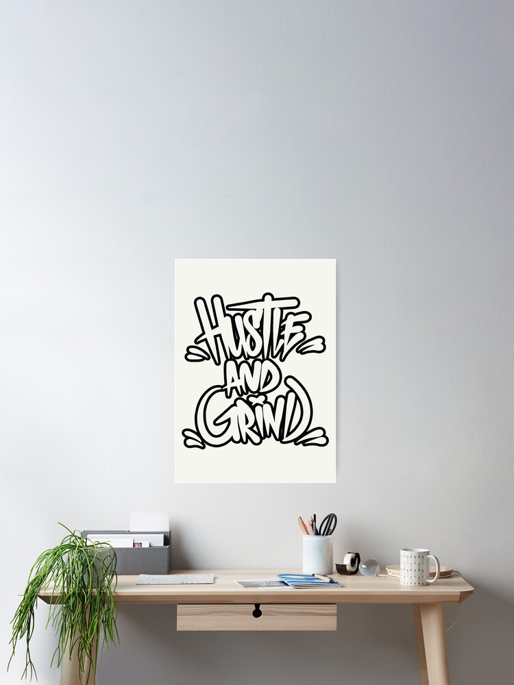 "Hustle And Grind Graffiti " Poster for Sale by BLAKVERSE DESIGNS ...