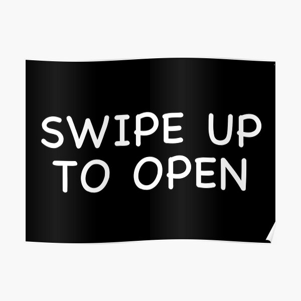 "Swipe up to open" Poster by popculturechick | Redbubble
