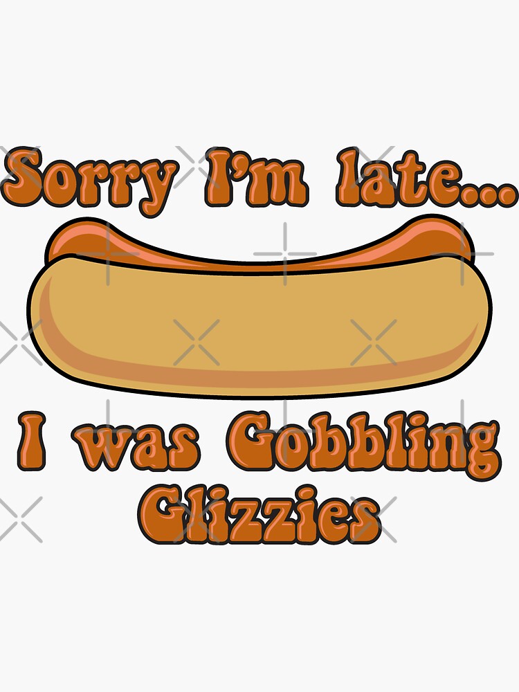 "Glizzy Gobbler Sorry I'm Late I was Gobbling Glizzies" Sticker for ...