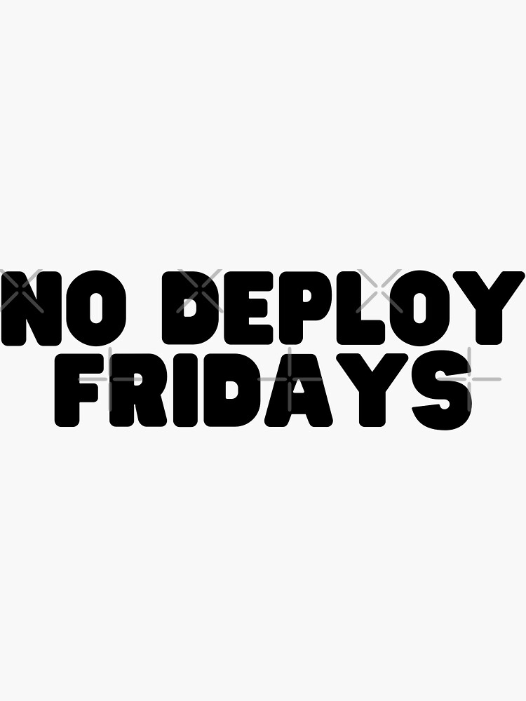 "No deploy fridays" Sticker for Sale by littlehapa | Redbubble