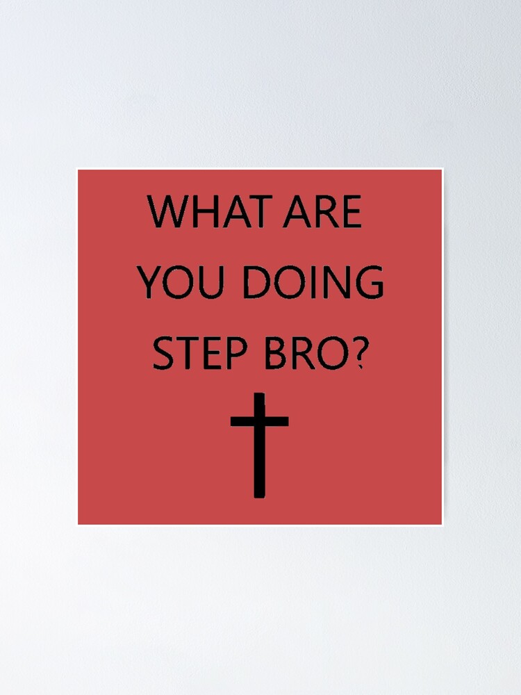 "What are you doing step bro?" Poster by hellaclean | Redbubble