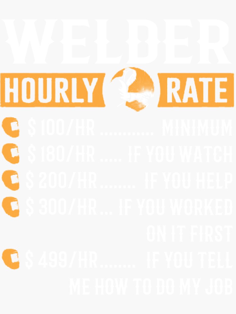 "Welder Hourly Rate" Sticker for Sale by Scarlettole137 | Redbubble