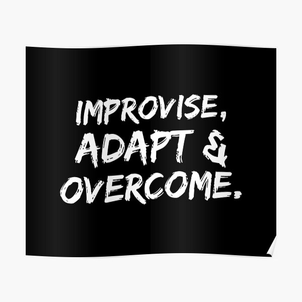 Improvise Adapt Overcome Posters | Redbubble
