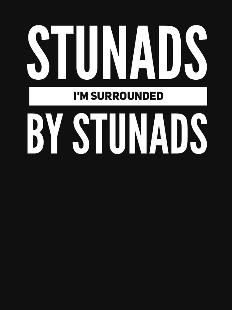 "Stunads I'm Surrounded by stunads" T-shirt by doga33 | Redbubble